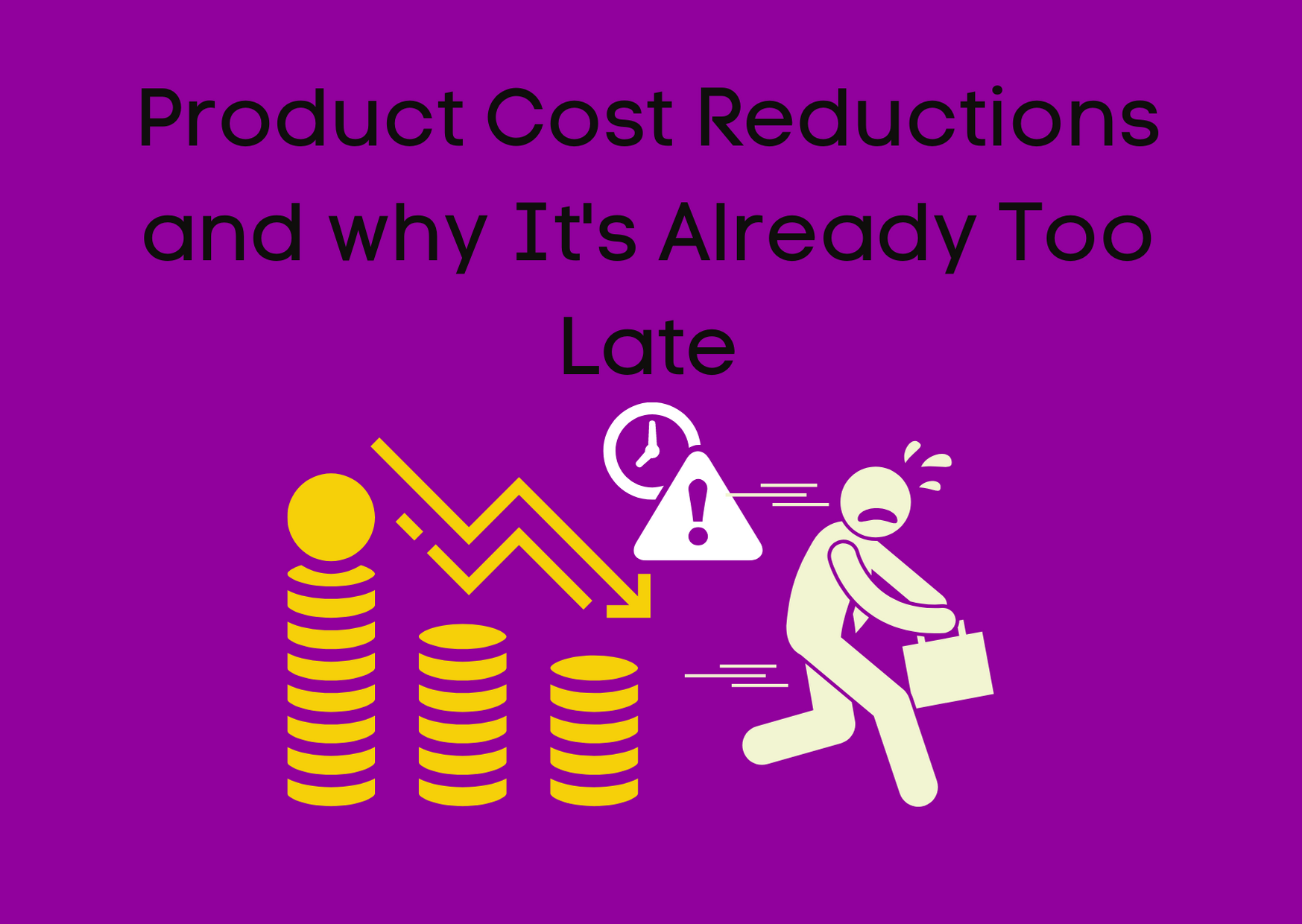 Product Cost Reductions And Why It s Already Too Late